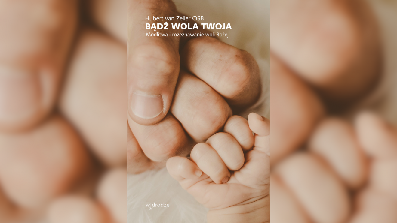 Hubert van Zeller OSB – „Bądź wola Twoja. Modlitwa i rozeznawanie woli ...